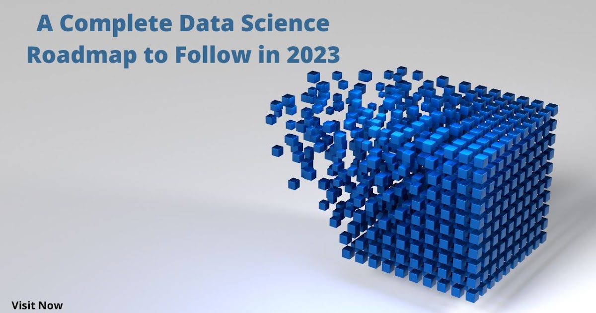 A Complete Data Science Roadmap to Follow in 2023 A Complete Data Science Roadmap to Follow in 2023